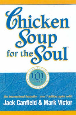 Chicken Soup for the Soul: 101 Stories to Open the Heart and Rekindle ...