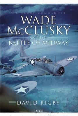 David Rigby: Wade McClusky and the Battle of Midway [2019] hardback – Chapters Bookstore