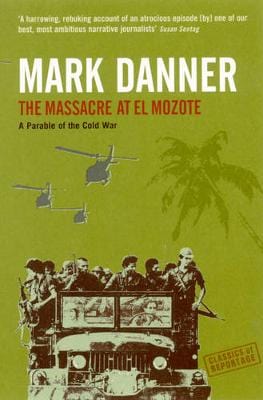 Mark Danner: The Massacre At El Mozote [2005] paperback – Chapters ...