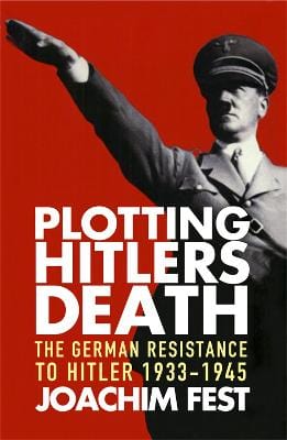 Joachim Fest: Plotting Hitler's Death [1997] paperback – Chapters Bookstore
