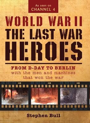 Dr Stephen Bull: World War II: The Last War Heroes [2011] hardback ...