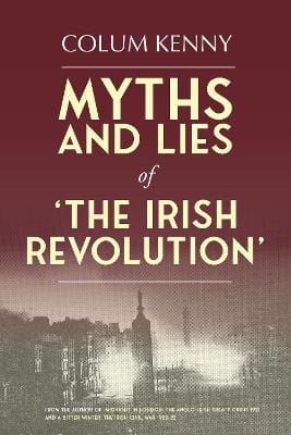 Kenny Colum: Myths and Lies of the Irish Revolution [2025] – Chapters ...