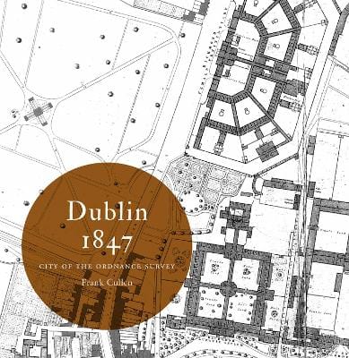 Dr Frank (Royal Irish Academy) Cullen: Dublin 1847: city of the Ordnan ...