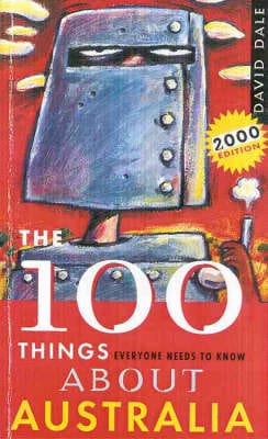 David Dale: The 100 Things Everyone Needs to Know about Australia [199 ...