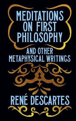Rene Descartes: Meditations on First Philosophy and Other Metaphysical ...