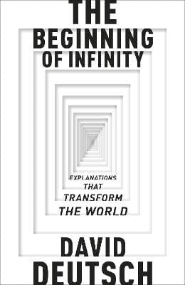 The Beginning of Infinity: Explanations that Transform The World ...