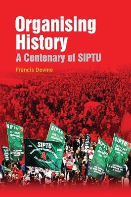 Francis Devine: SIPTU: Organising History [2009] paperback – Chapters ...