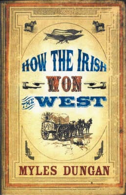 Myles Dungan: How the Irish Won the West [2007] paperback – Chapters ...