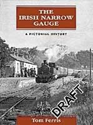 Tom Ferris: The Irish Narrow Gauge: A Pictorial History: v. 2: The Uls ...