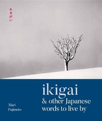 Mari Fujimoto: Ikigai & Other Japanese Words to Live By [2019] hardbac ...