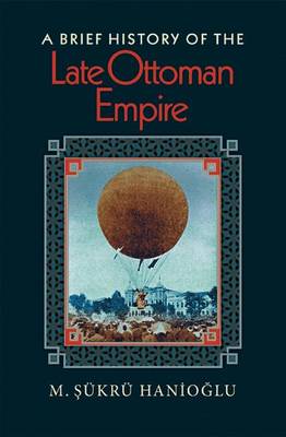 M. Sukru Hanioglu: A Brief History of the Late Ottoman Empire [2008] h ...
