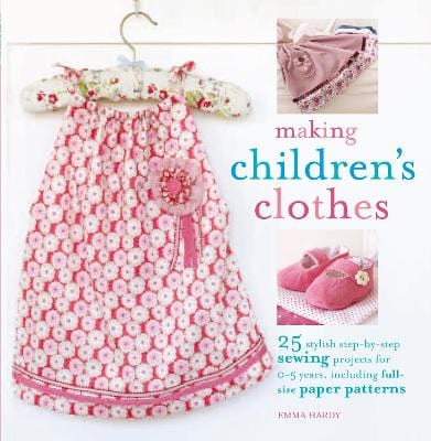 Making Children's Clothes: 25 Step-by-Step Sewing Projects for 0-5 Yea ...