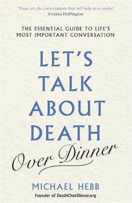 Michael Hebb: Let's Talk about Death (over Dinner) [2018] paperback ...