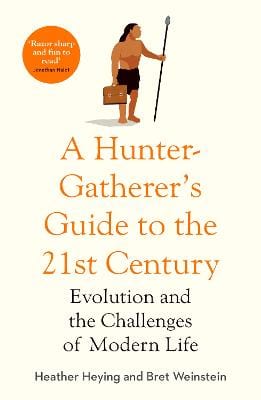 Heather Heying: A Hunter-Gatherer's Guide to the 21st Century: Evoluti ...