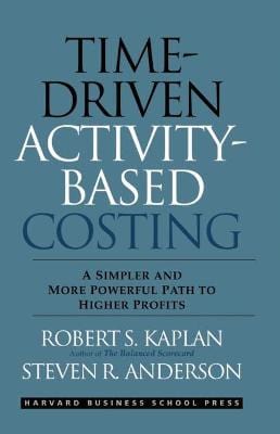 Time-Driven Activity-Based Costing: A Simpler and More Powerful Path t ...