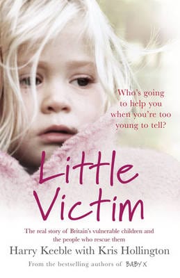 Little Victim: The real story of Britain's vulnerable children and the ...