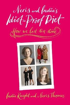 India Knight: Neris and India's Idiot-Proof Diet [2007] hardback ...
