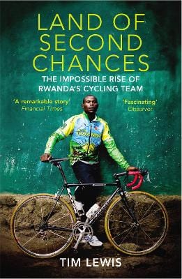 Land of Second Chances: The Impossible Rise of Rwanda's Cycling Team ...