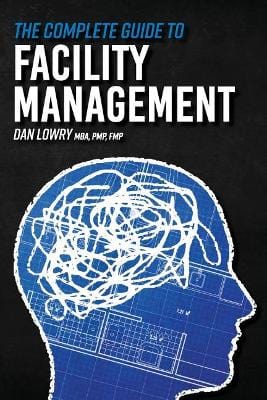 Dan Lowry: The Complete Guide to Facility Management [2017] paperback ...