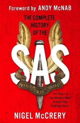 Nigel Mccrery: The Complete History of the SAS: The World's Most Feare ...