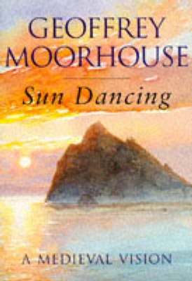 Geoffrey Moorhouse: Sun Dancing [1997] hardback – Chapters Bookstore