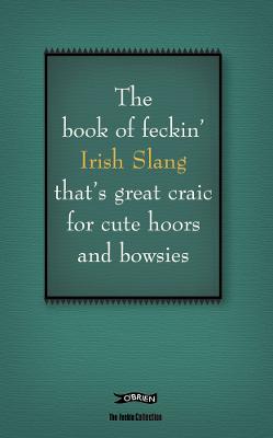 Colin Murphy: The Book of Feckin' Irish Slang that's great craic for c ...