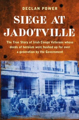 Declan Power: Siege At Jadotville: The Irish Army's Forgotten Battle ...