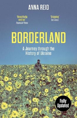 Anna Reid: Borderland: A Journey Through the History of Ukraine [2022 ...