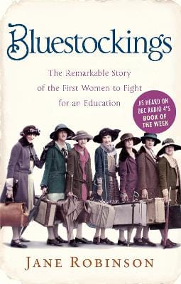 Bluestockings: The Remarkable Story of the First Women to Fight for an ...