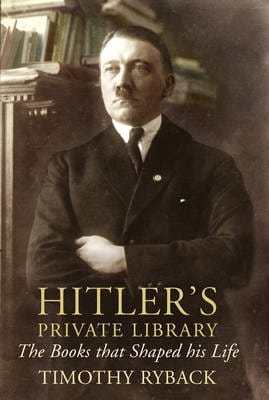 Timothy W. Ryback: Hitlers Private Library The Books that Shaped his L ...