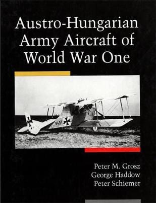 Peter Schiemer: Austro-Hungarian Army Aircraft of World War One [2002 ...