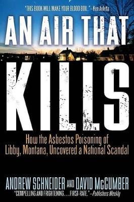 An Air That Kills: 6how the Asbestos Poisoning of Libby, Montana, Unco ...