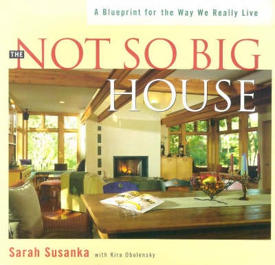 Sarah Susanka: The Not So Big House [1998] hardback – Chapters Bookstore