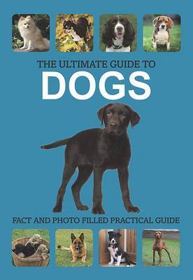 The Ultimate Guide to Dogs [2012] paperback – Chapters Bookstore