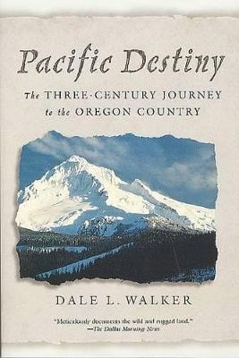 Pacific Destiny: The Three-Century Journey to the Oregon Country ...