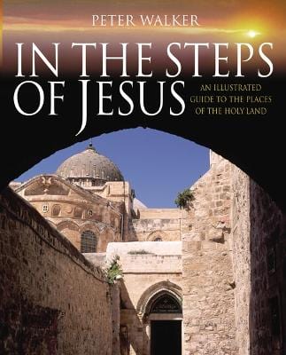 Revd Dr Peter Walker: In the Steps of Jesus [2007] hardback – Chapters ...