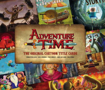 Pendleton Ward: Adventure Time - The Original Cartoon Title Cards: Vol ...