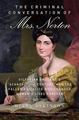 Diane Atkinson: The Criminal Conversation of Mrs. Norton [2016] paperb ...