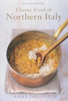 Anna Del Conte: CLASSIC FOOD OF NORTHERN ITALY [2004] paperback ...
