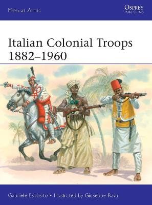 Gabriele Esposito: Italian Colonial Troops 1882-1960 (Men-at-Arms) [20 ...