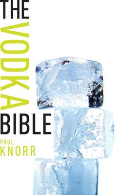 Paul Knorr: The Vodka Bible [2010] paperback – Chapters Bookstore