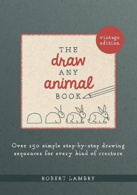 The Draw Any Animal Book: Over 150 Simple Step-by-Step Drawing Sequenc ...