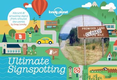 Lonely Planet Ultimate Signspotting: Absurd & Amusing Signs from Aroun ...
