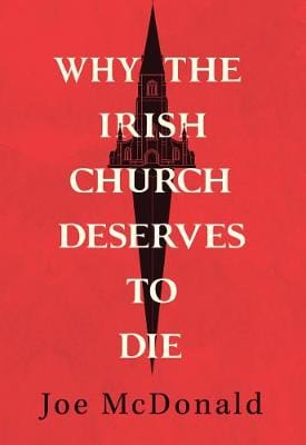 Joe Mcdonald: Why the Irish Church Deserves to Die [2017] – Chapters ...