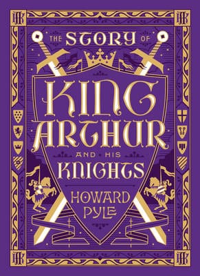 Howard Pyle: The Story of King Arthur and His Knights (Barnes & Noble ...