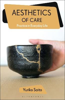 Yuriko Saito: Aesthetics of Care: Practice in Everyday Life (Bloomsbur ...