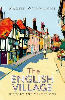 Martin Wainwright: The English Village [2016] paperback – Chapters ...